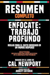 Trabajo Profundo: Reglas para el Éxito Concentrado en un Mundo Distraído por Cal Newport ...